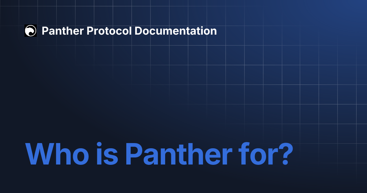 Who is Panther for? | Panther Protocol Documentation Who is Panther for? | Panther Protocol Documentation